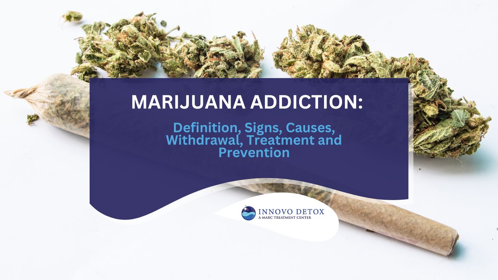 Marijuana Addiction: Definition, Signs, Causes, Withdrawal, Treatment and Prevention - Innovo Detox